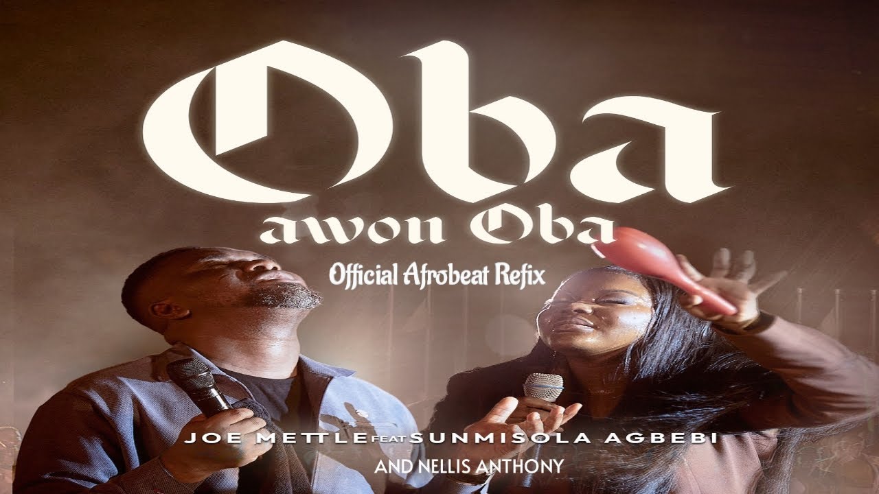Joe Mettle ft. Sunmisola Agbebi x Nellis Anthony - Oba Awon Oba ...