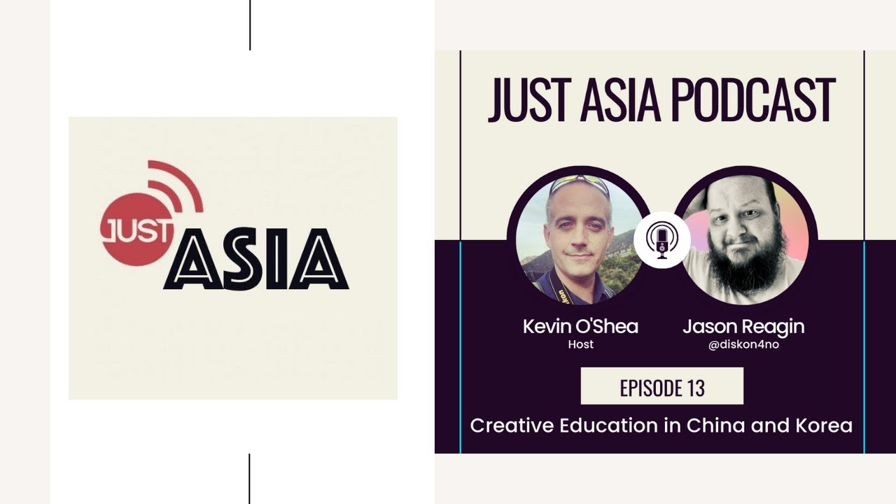 Just Asia Podcast - 13: Creative Education in #China and #Korea with ...