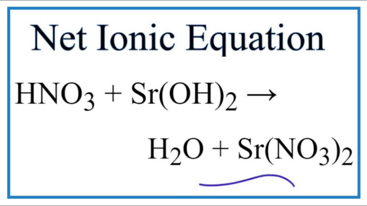 How To Write The Net Ionic Equation For HNO3 Sr OH 2 H2O Sr NO3 2 How To Write The Net Ionic Equation For HNO3 Sr OH 2 H2O Sr NO3 2