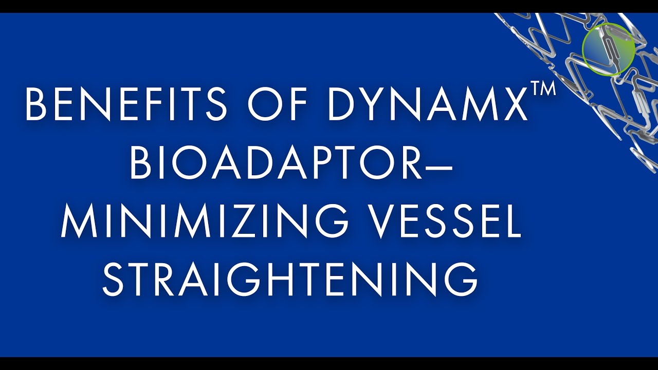 Physician Perspectives: Benefits of DynamX Bioadaptor- Minimizing ...