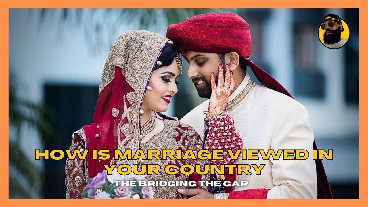 How Is Marriage Viewed In Your Country Part 1 | Bridging The Gap w ...