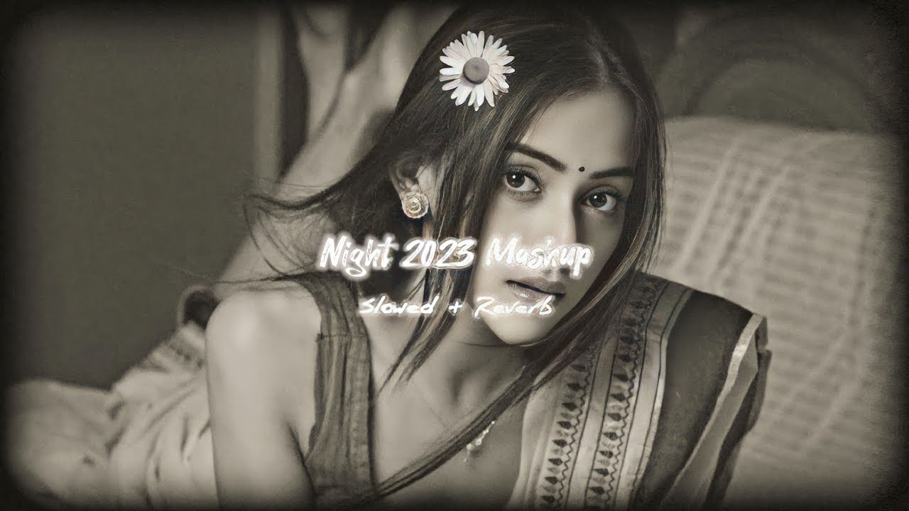 Night Mashup 2023 ( Slowed + Reverb ) Mashup 2023 - YouTube