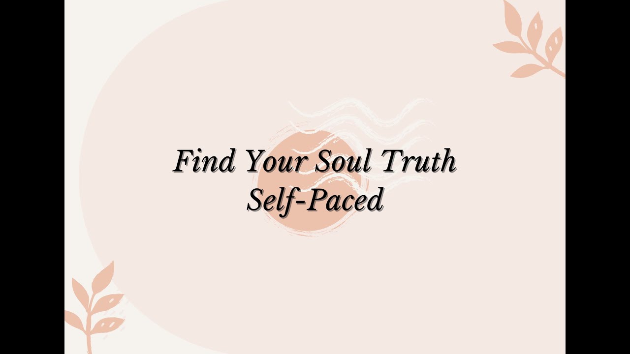 Find Your Soul Truth Self Paced Course | Introduction - YouTube