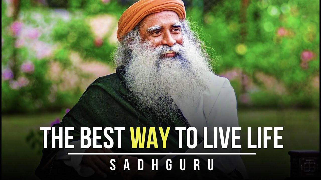 THE BEST WAY TO LIVE YOUR LIFE - Sadhguru's Motivational Video! - YouTube