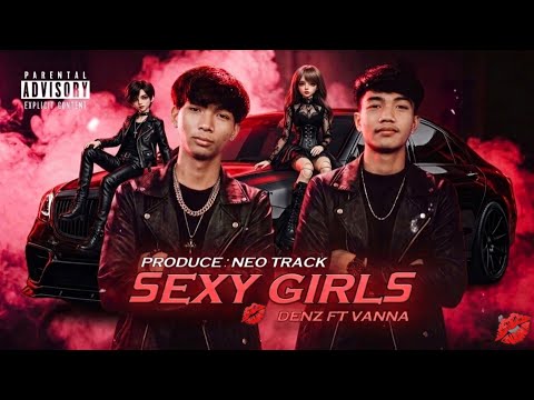 DENZ - SEXY GIRL FT VANNA [ OFFICIAL MUSIC ]