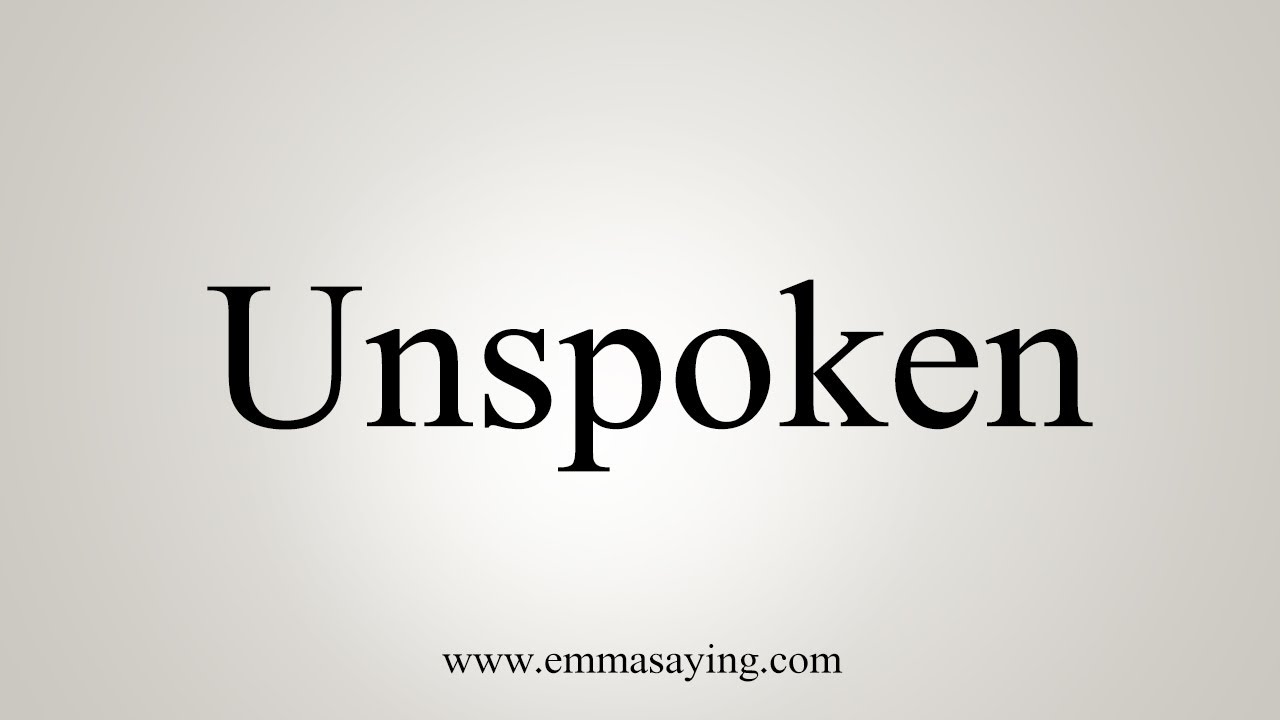 How To Say Unspoken - YouTube