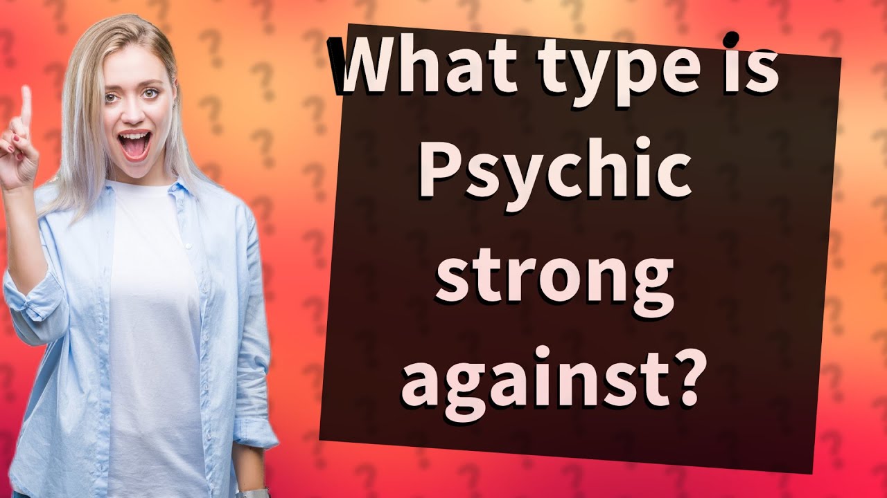 What type is Psychic strong against? - YouTube
