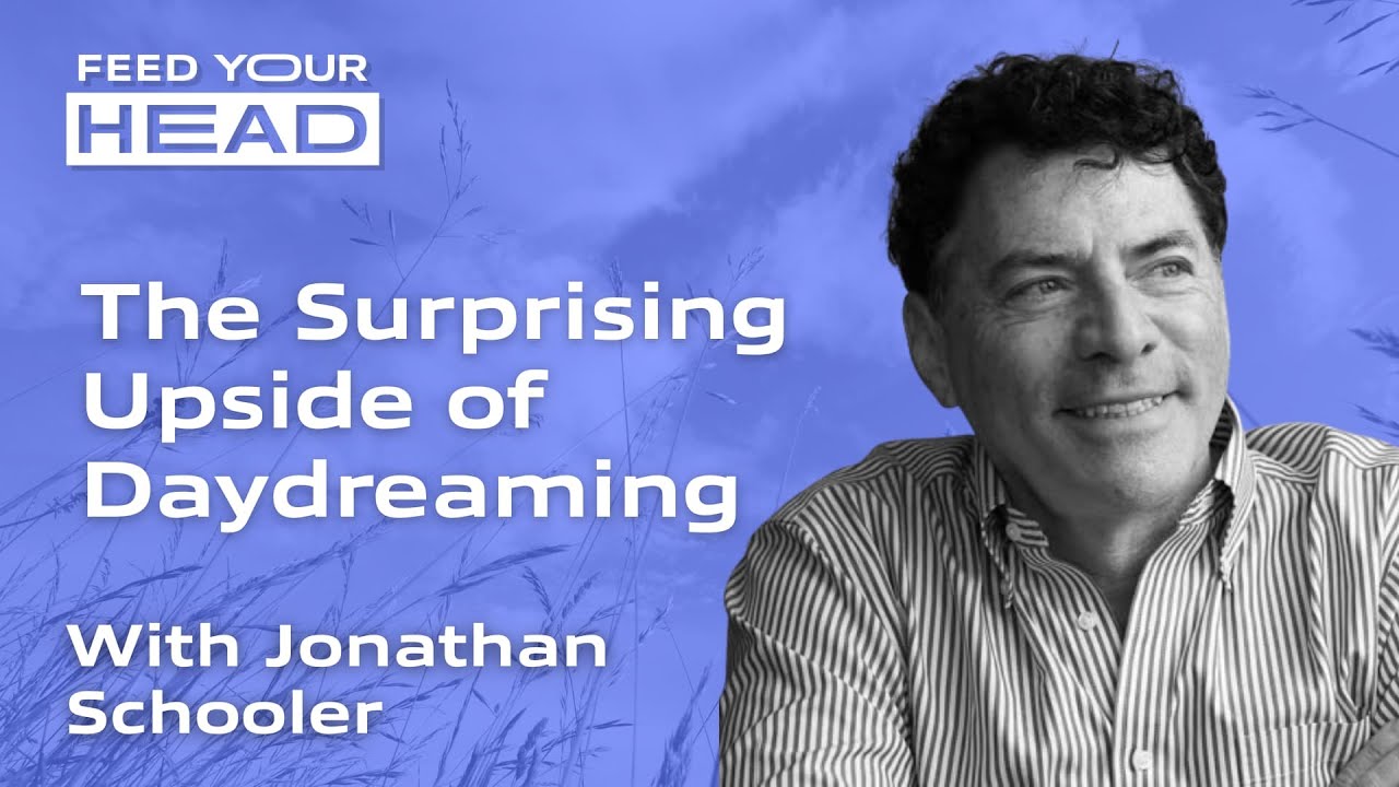 The Surprising Upside of Daydreaming | Jonathan Schooler | Feed Your ...