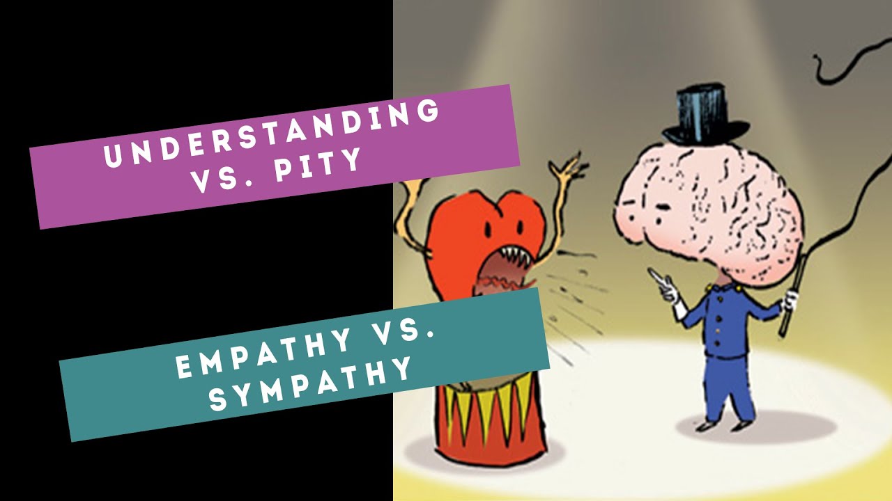 Understanding Vs. Pity | Empathy Vs. Sympathy - YouTube
