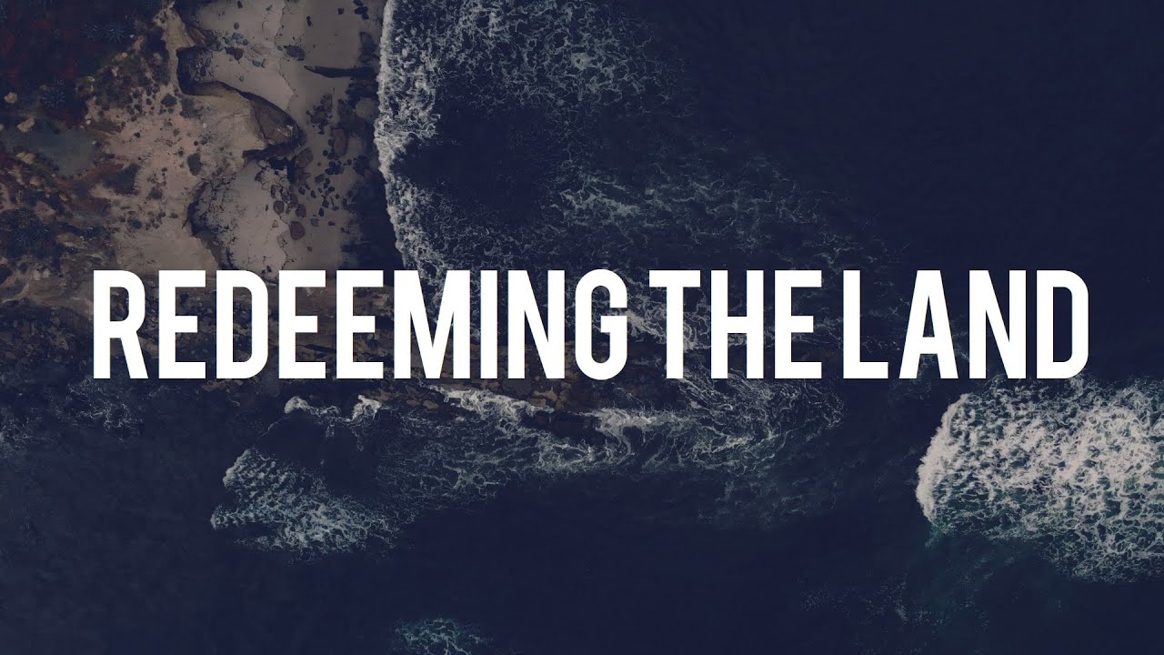 Redeeming the Land - YouTube