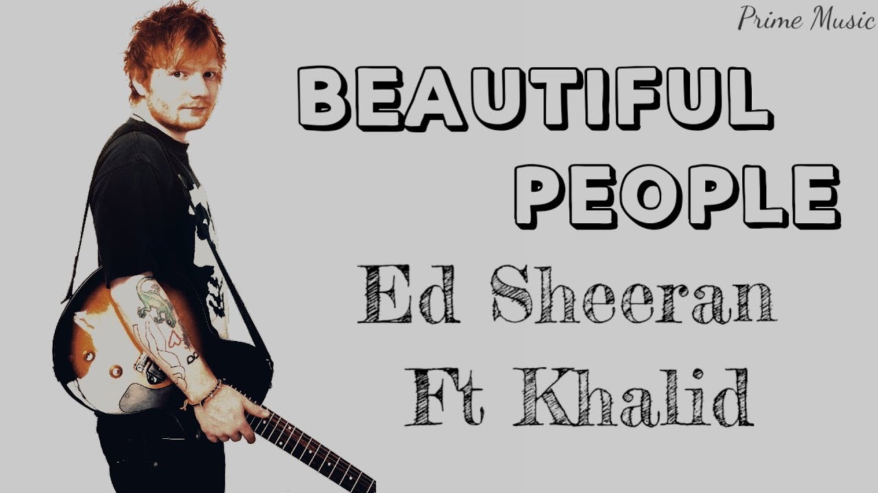 Beautiful People - Ed Sheeran Ft Khalid (Lyrics) - YouTube
