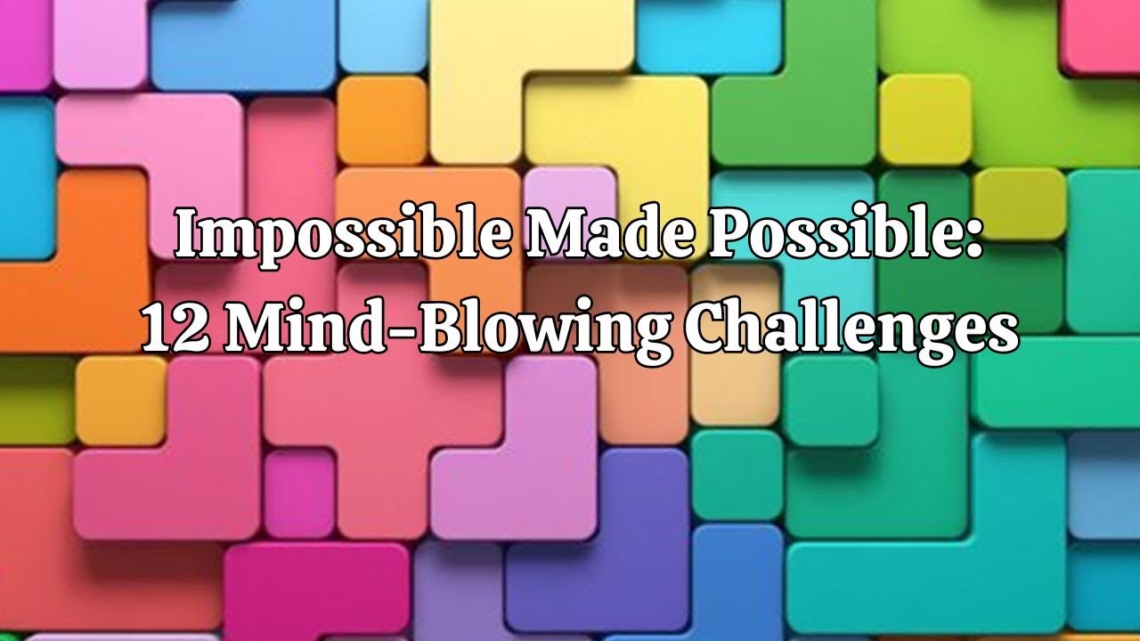 Impossible Made Possible 12 Mind Blowing Challenges - YouTube