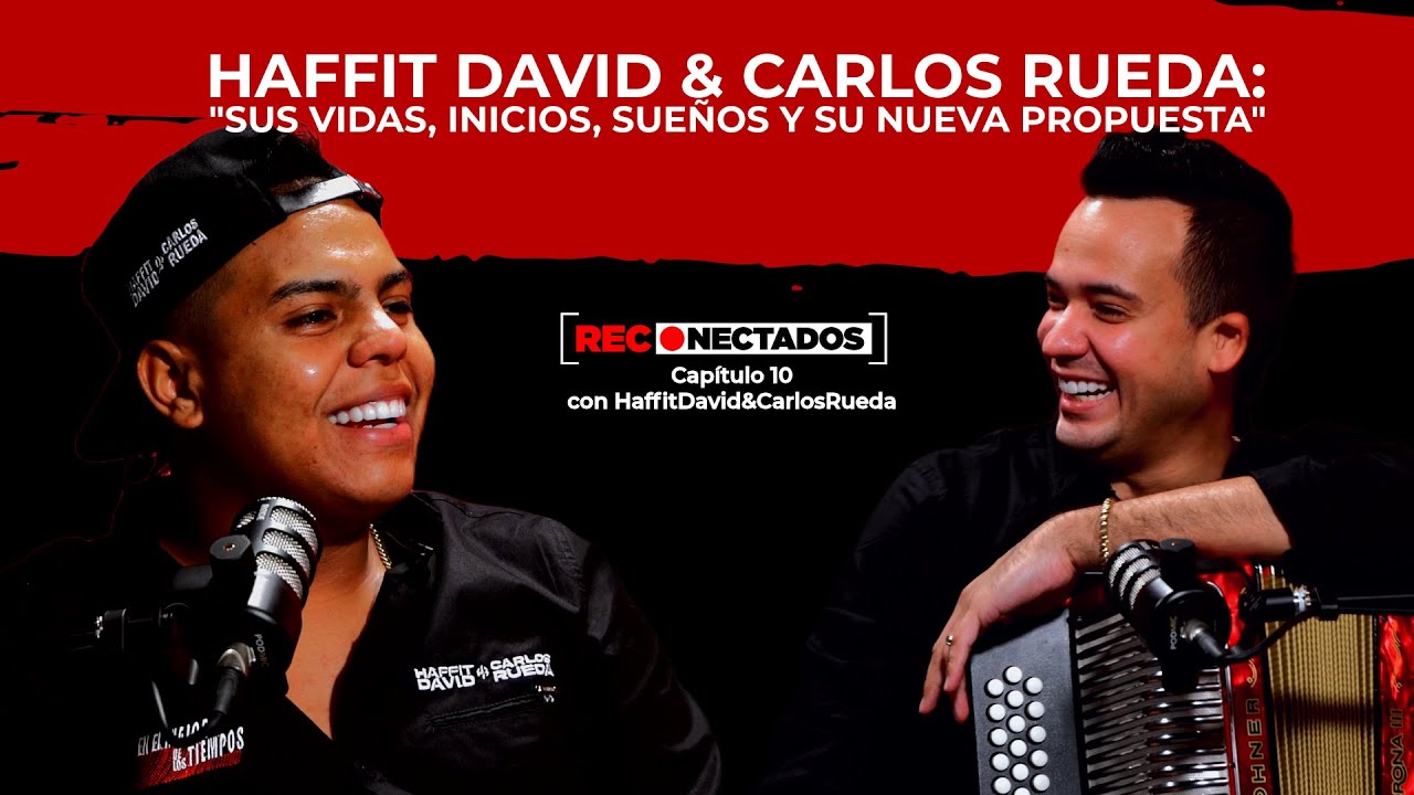 HAFFIT DAVID&CARLOS RUEDA: "SUS VIDAS, INICIOS, SUEÑOS Y SU NUEVA ...