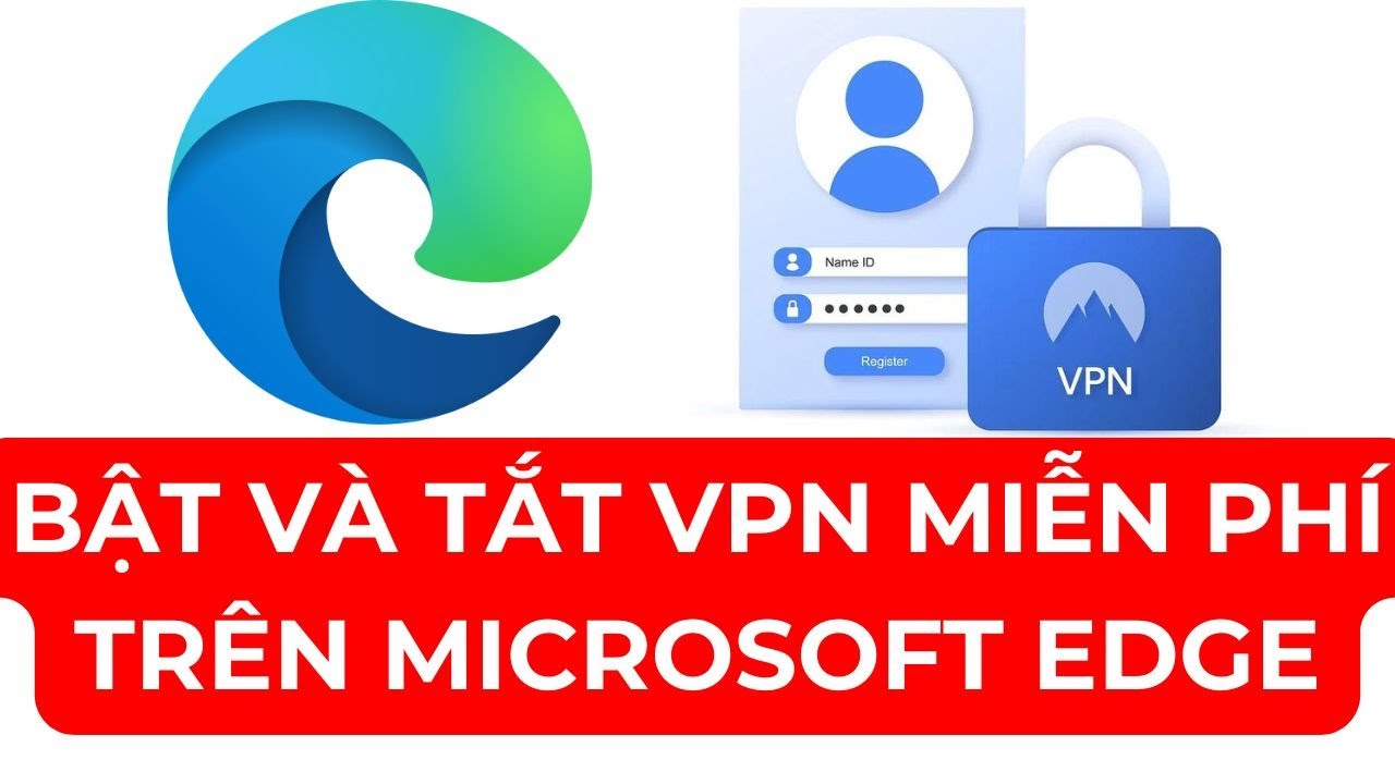 Hướng dẫn bật và tắt VPN miễn phí trên Microsoft Edge - YouTube