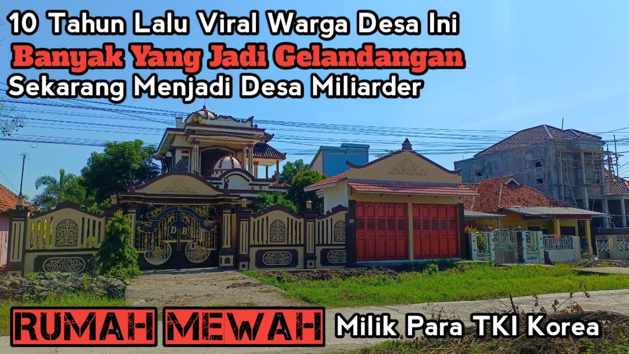 Rumah Mewah Para TKI Korea 10 Tahun Lalu Viral Banyak Warganya Jadi ...