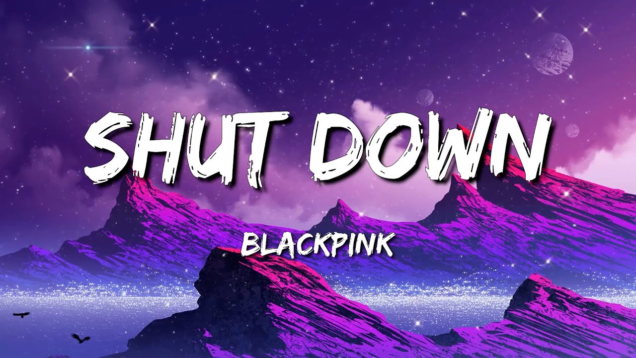 BLACKPINK - Shut Down (Lyrics) - YouTube