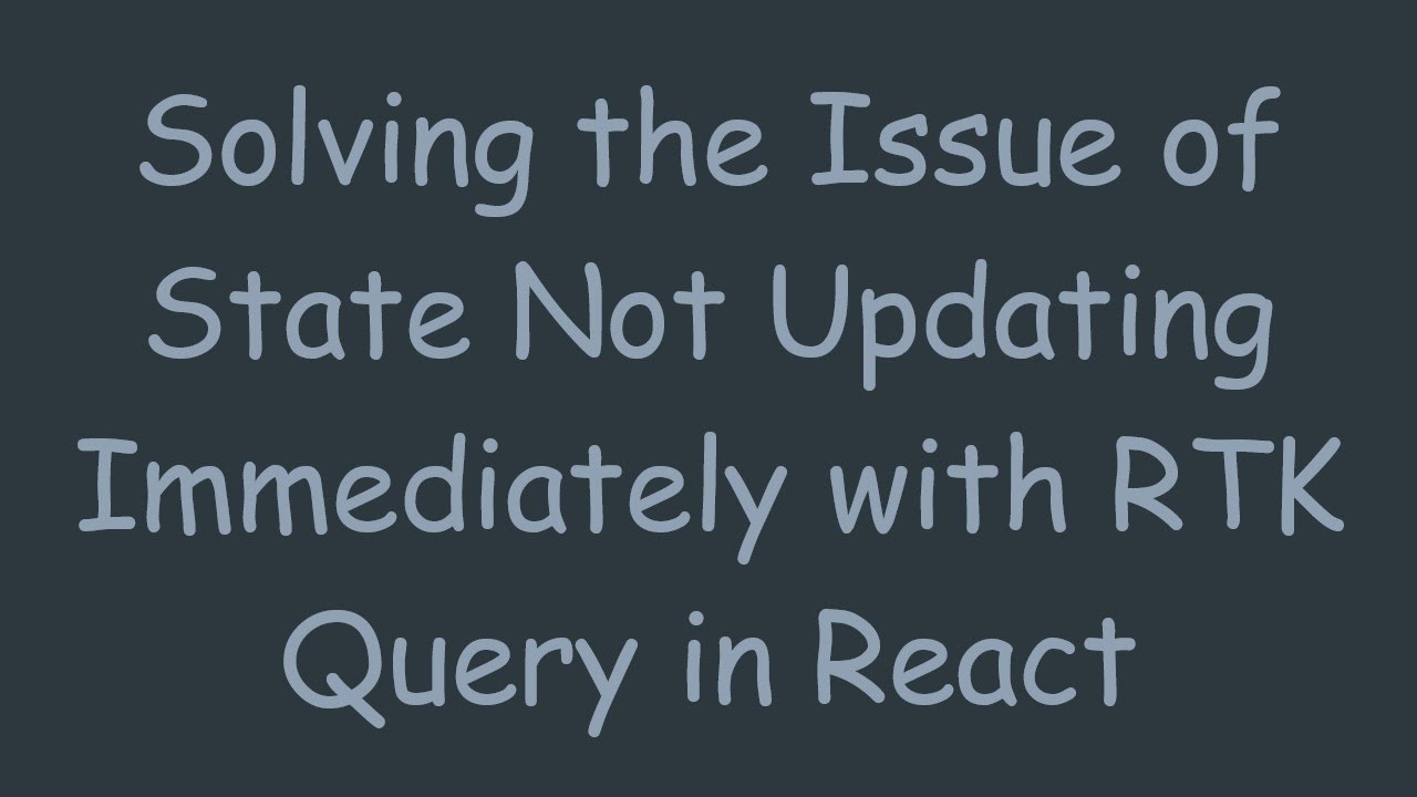 Solving The Issue Of State Not Updating Immediately With Rtk Query In React Youtube