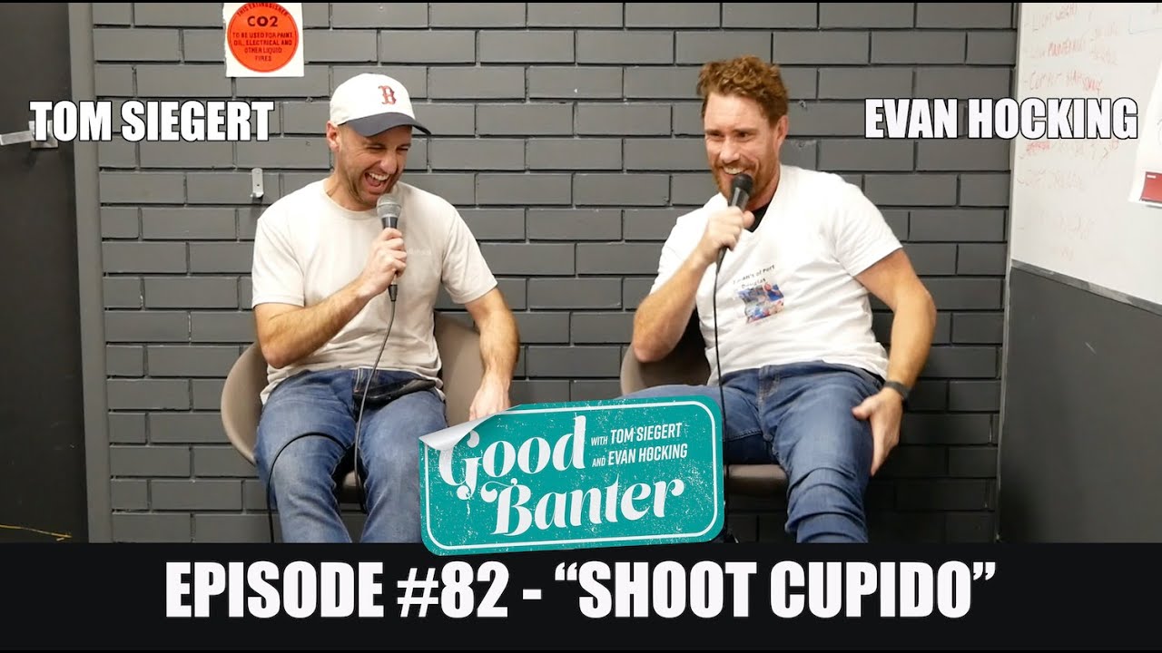 Good Banter w/ Tom Siegert and Evan Hocking | #82 Shoot Cupido - YouTube