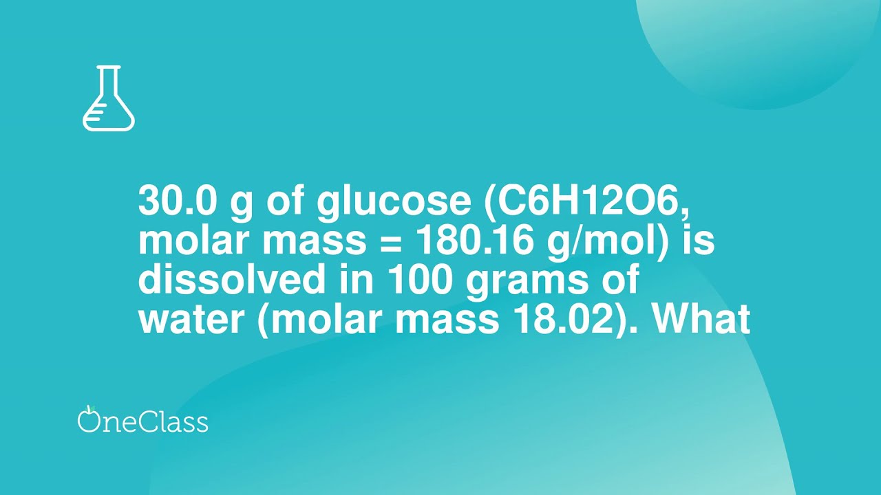 300 G Of Glucose C6H12O6 Molar Mass 18016 G mol Is Dissolved In 100 300-g-of-glucose-c6h12o6-molar-mass-18016-g-mol-is-dissolved-in-100