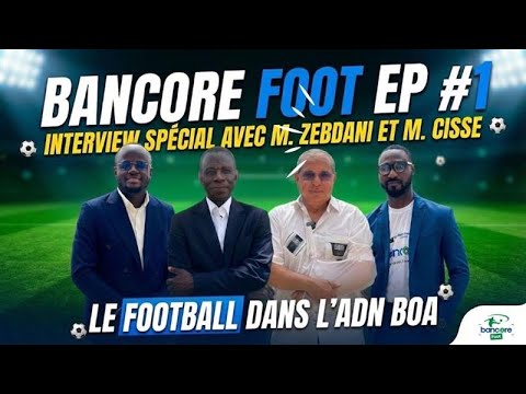 Bancore Foot EP #1 : Interview spécial avec M. ZEBDANI et M. CISSE | Le ...