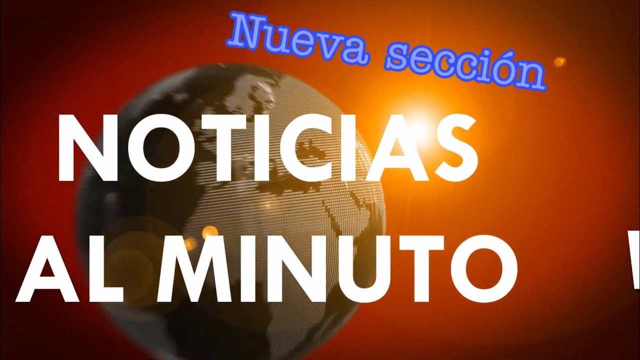 NOTICIAS AL MINUTO *Nueva sección - YouTube