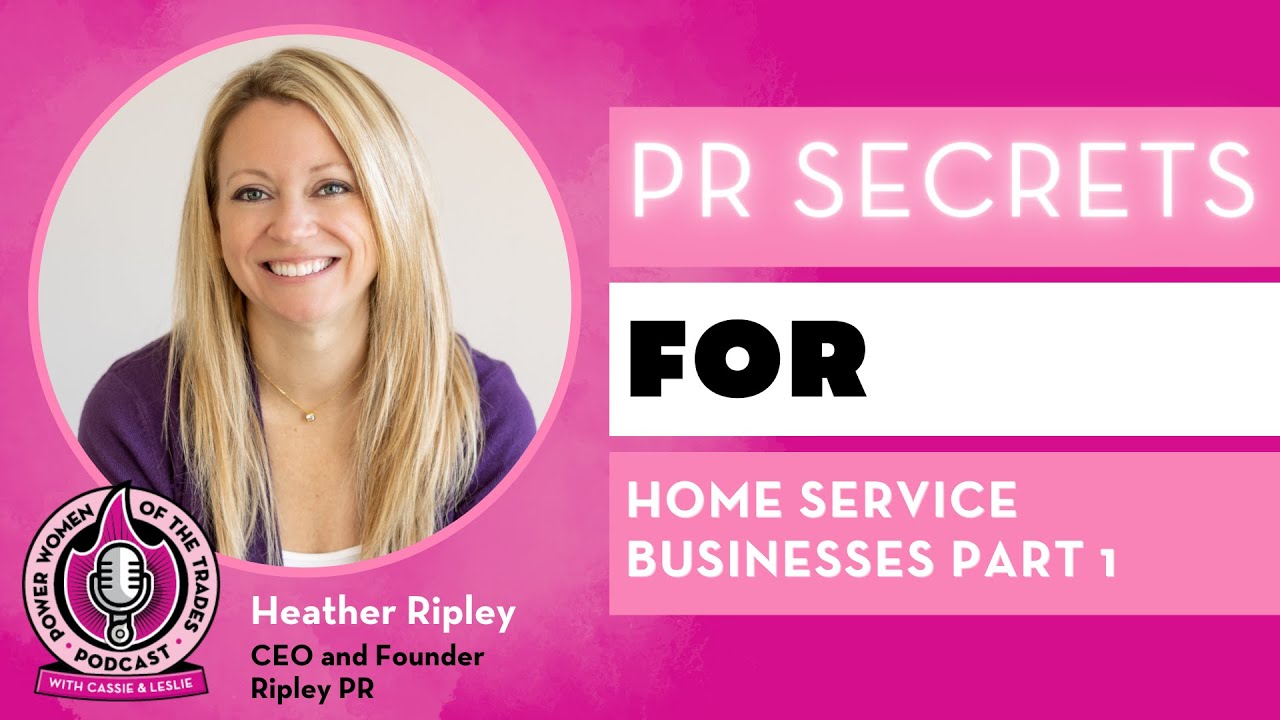 PR Secrets for Home Service Businesses with Heather Ripley [Part 1 ...