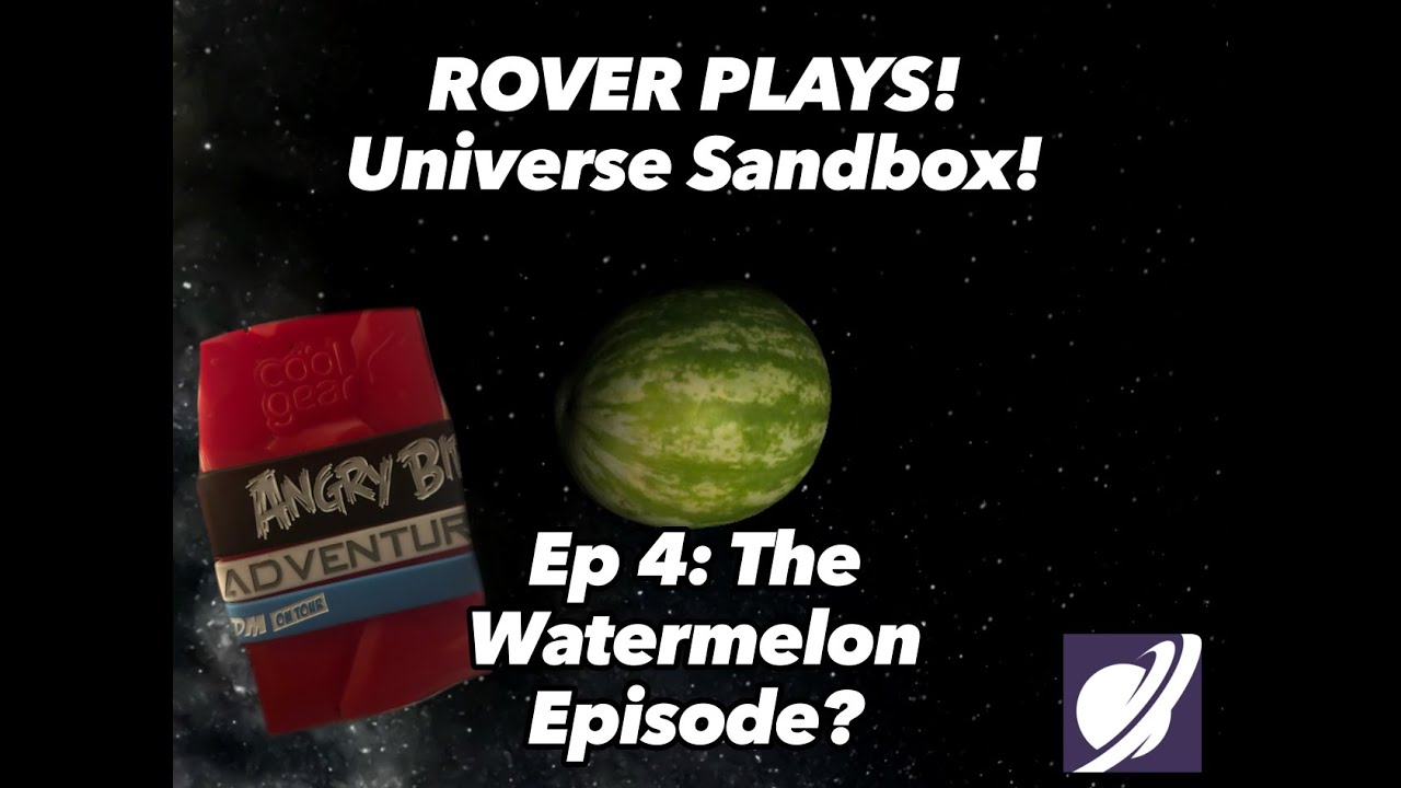 Rover Plays! Universe Sandbox: Ep 4: (The Watermelon Episode?) - YouTube