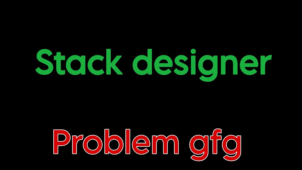 Stack designer gfg problem - YouTube