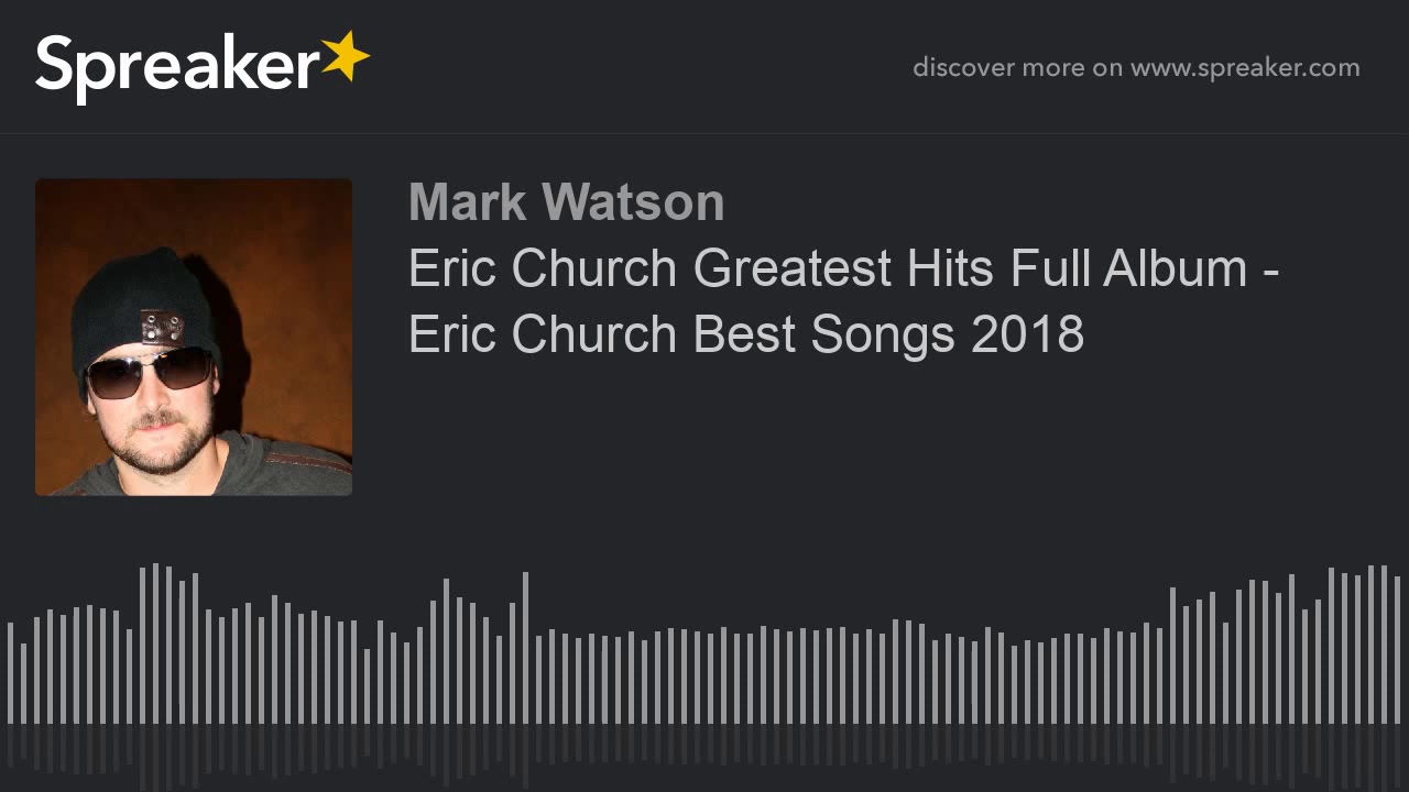 Eric Church Greatest Hits Full Album - Eric Church Best Songs 2018 ...