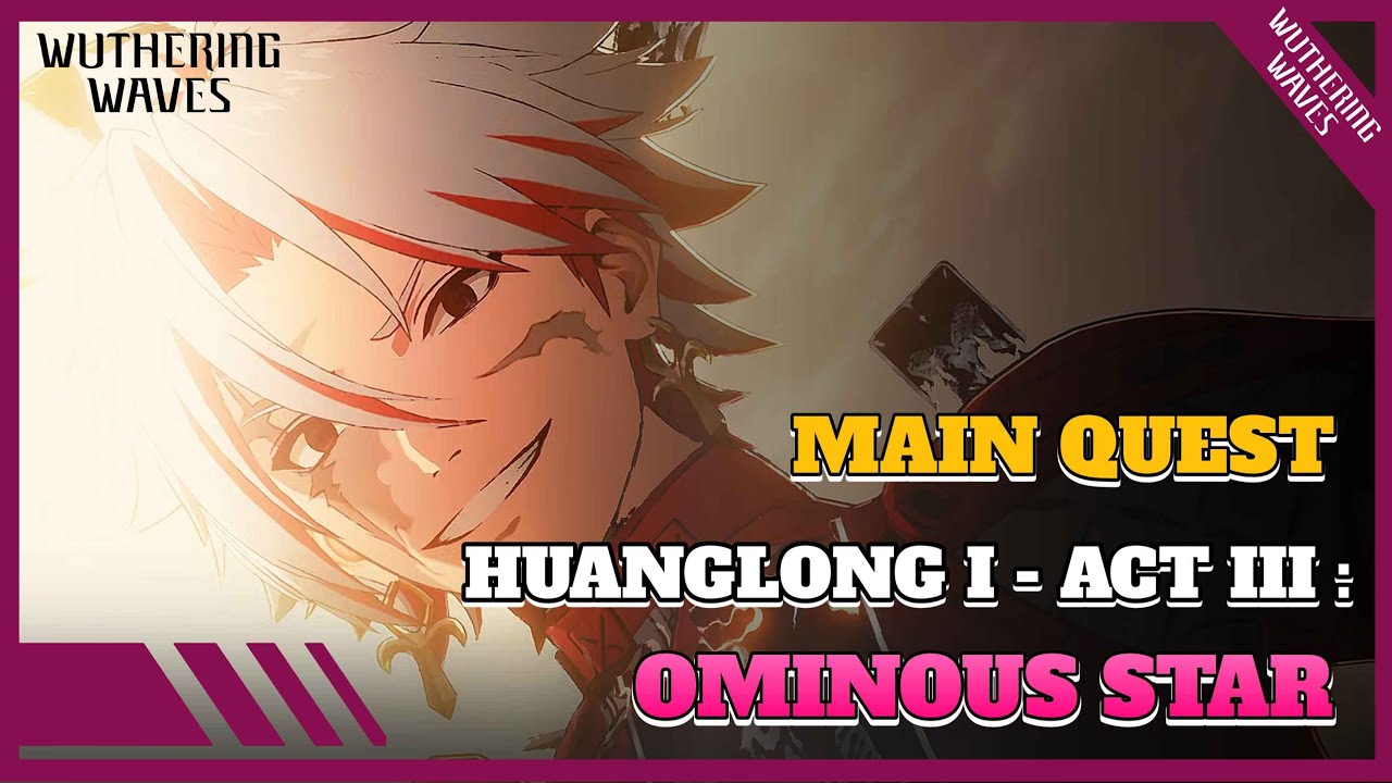 Ominous Star | Main Quest Huanglong I - Act III | Wuthering Waves ...