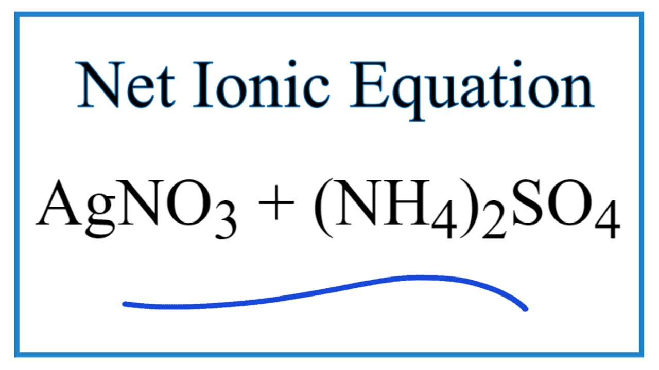 How to Write the Net Ionic Equation for AgNO3 + (NH4)2SO4 = Ag2SO4 ...