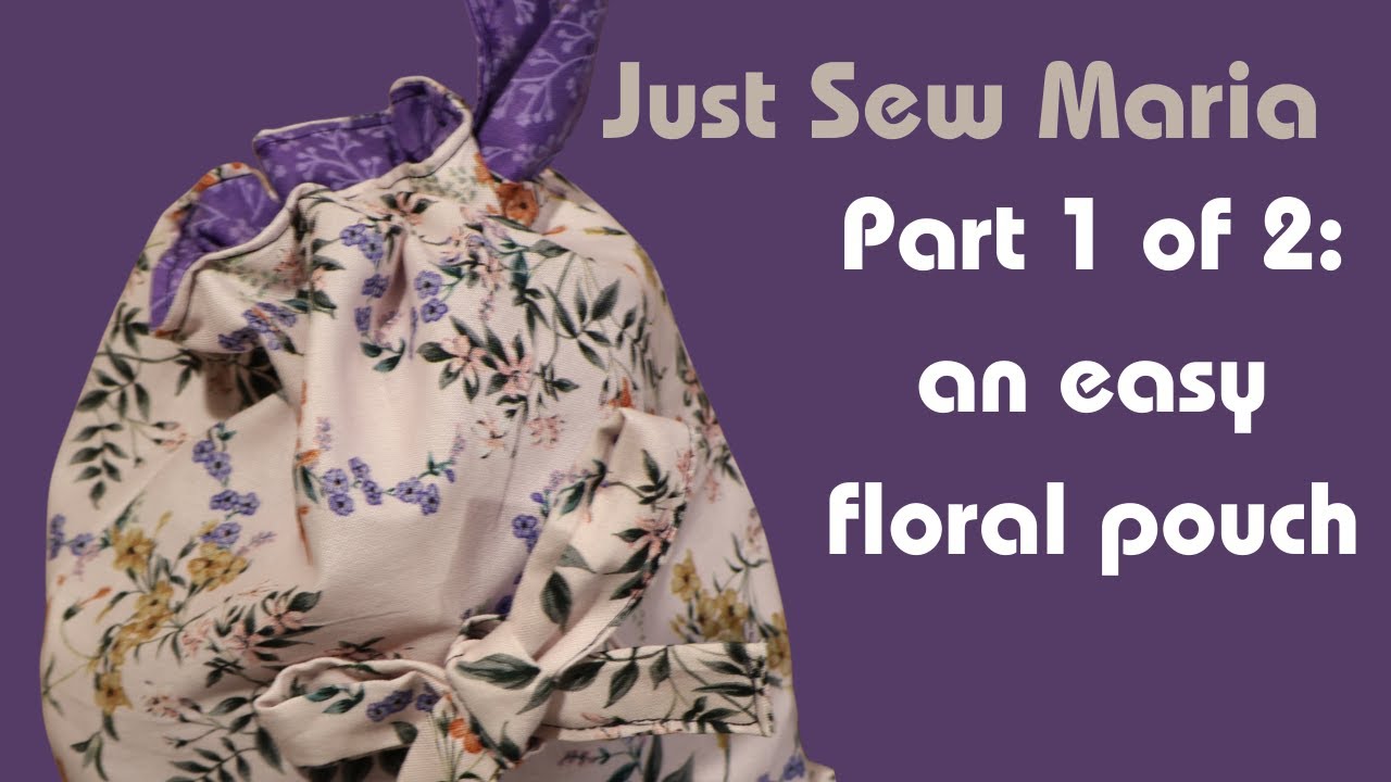 just Sew Maria; 1 of 2 An Easy Floral Pouch Made with Clipchamp - YouTube