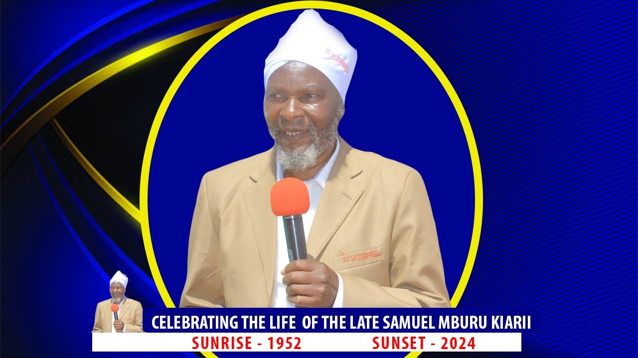 CELEBRATING THE LIFE OF THE LATE SAMUEL MBURU KIARII - YouTube