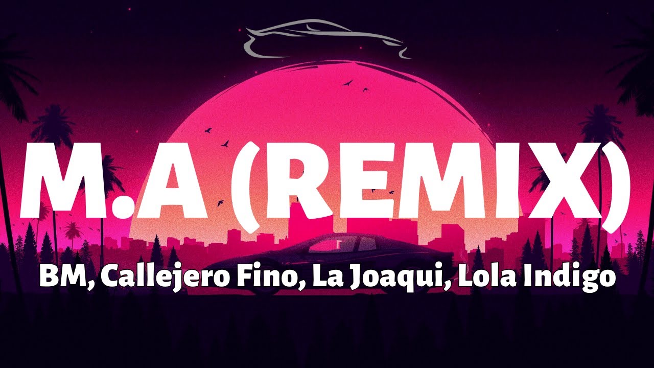 M.A (Remix) - BM, Callejero Fino, La Joaqui, Lola Índigo - Letra/Lyrics ...