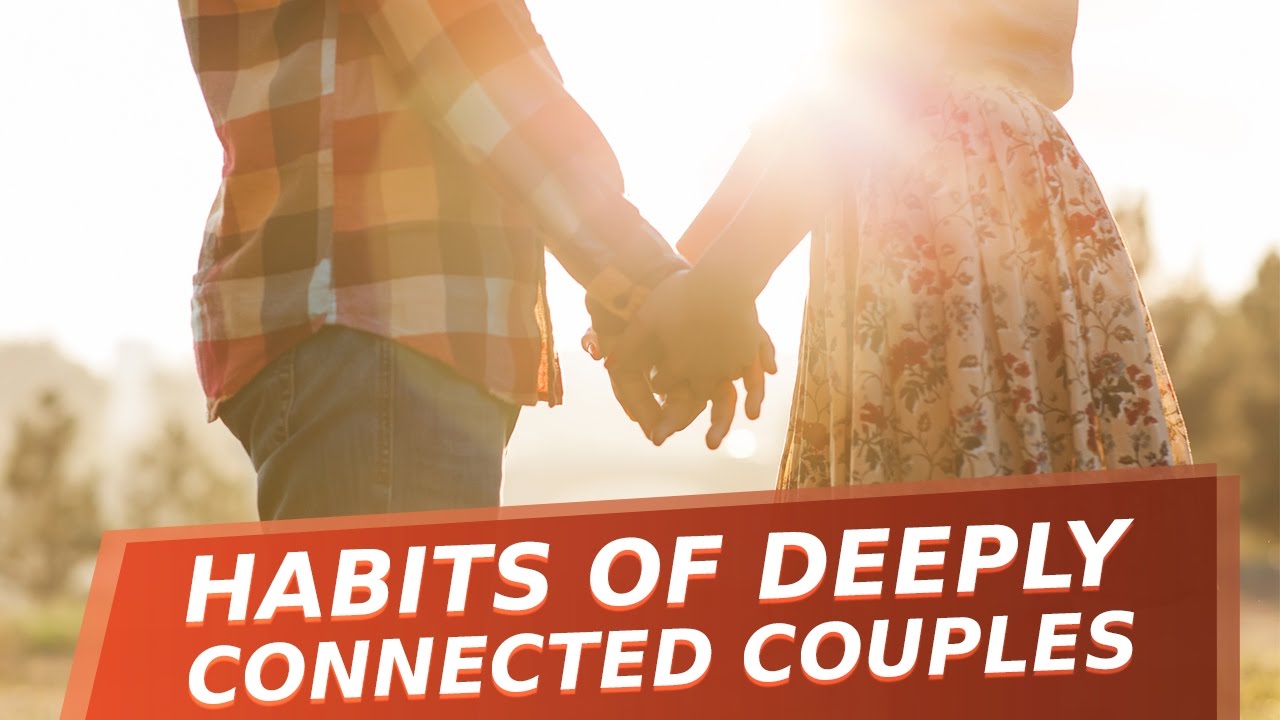 5 Habits of Deeply Connected Couples - YouTube