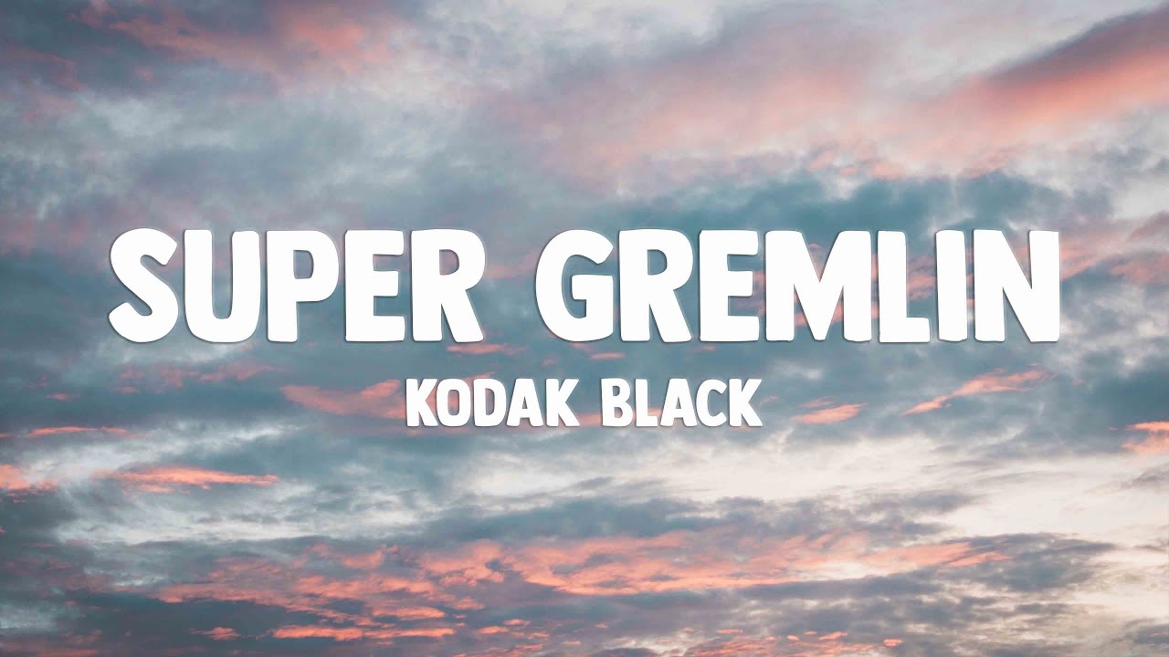 Super Gremlin - Kodak Black [Lyrics Video] 🍦 - YouTube