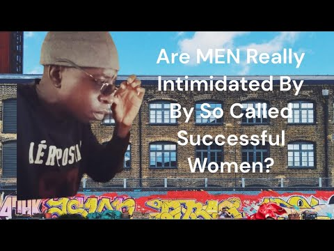 Are MEN REALLY Intimidated by so called successful women? - YouTube