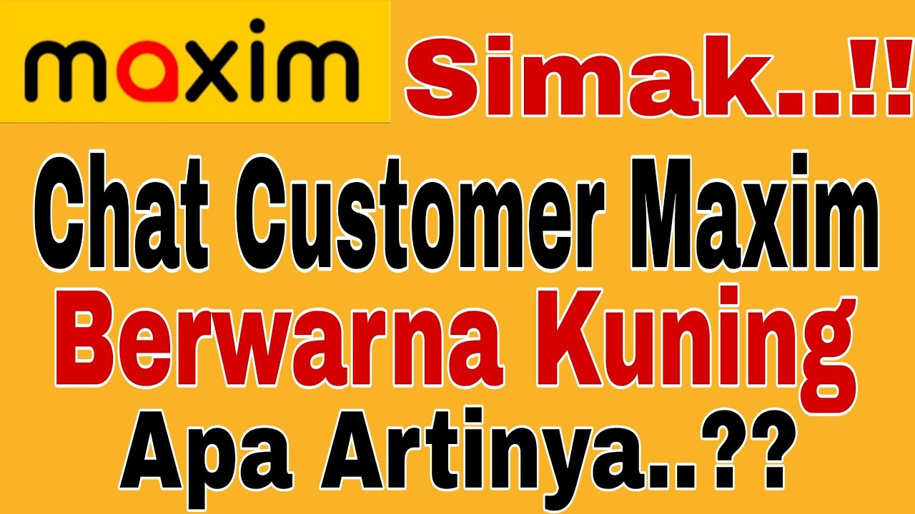 Chat Customer Maxim Berwarna kuning...!! Apa Artinya..?? Maxim Ojek ...