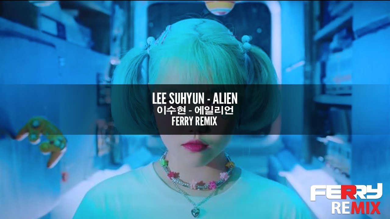 Lee Suhyun - Alien (Ferry Remix) - YouTube