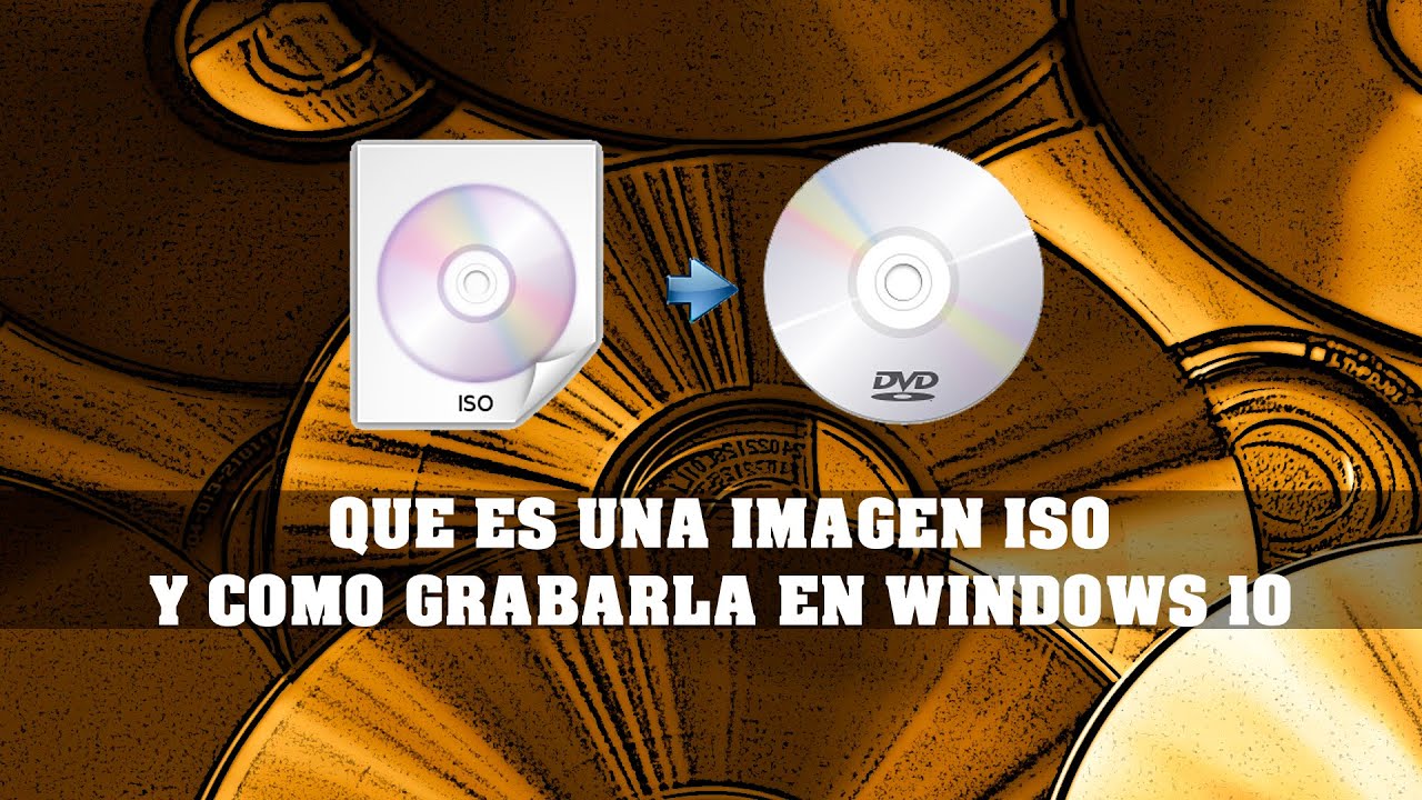 QUE ES UNA IMAGEN ISO Y COMO GRABARLA EN WINDOWS 10 - HOW TO BURN AN ...