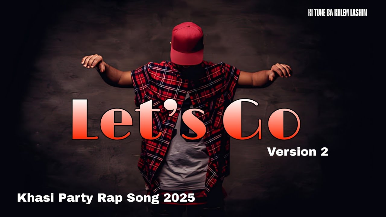 Let’s Go 2 (Khasi Party Rap Song 2025) 🔥 | Jingrwai Party Khasi | Ki ...