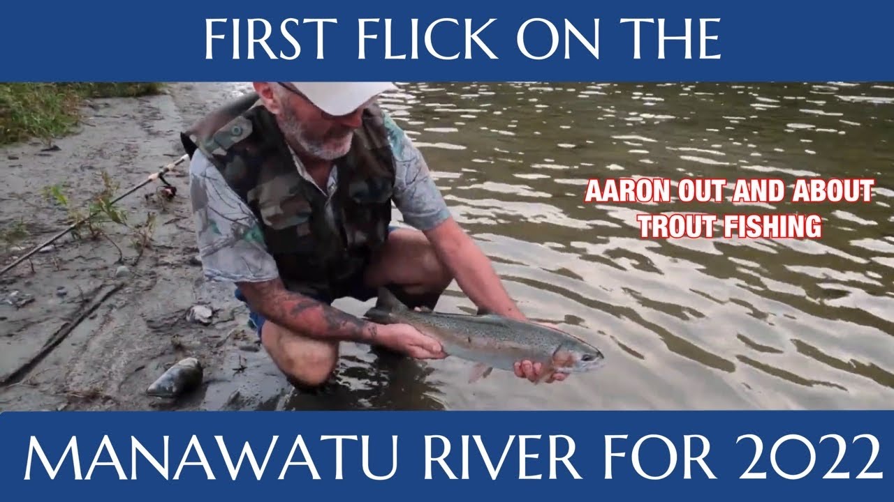 FIRST FLICK ON THE MANAWATU FOR 2022 | AARON OUT AND ABOUT TROUT ...