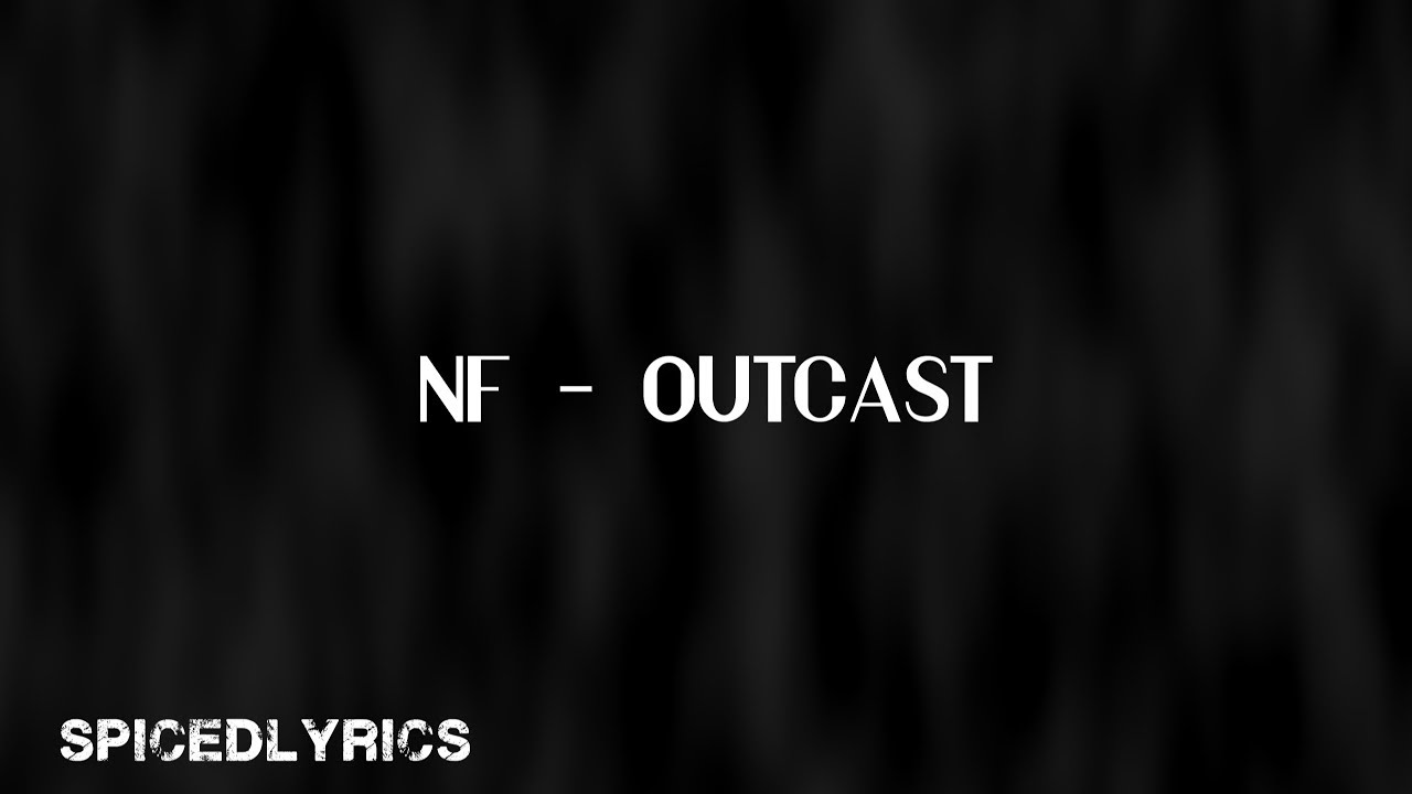 NF - Outcast (Lyrics) - YouTube