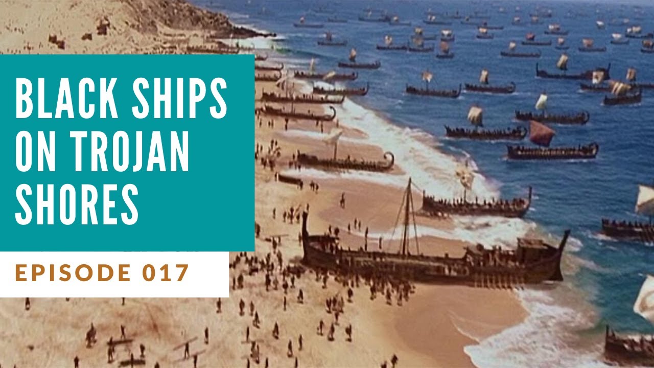 Ep. 017 - Black Ships on Trojan Shores - YouTube
