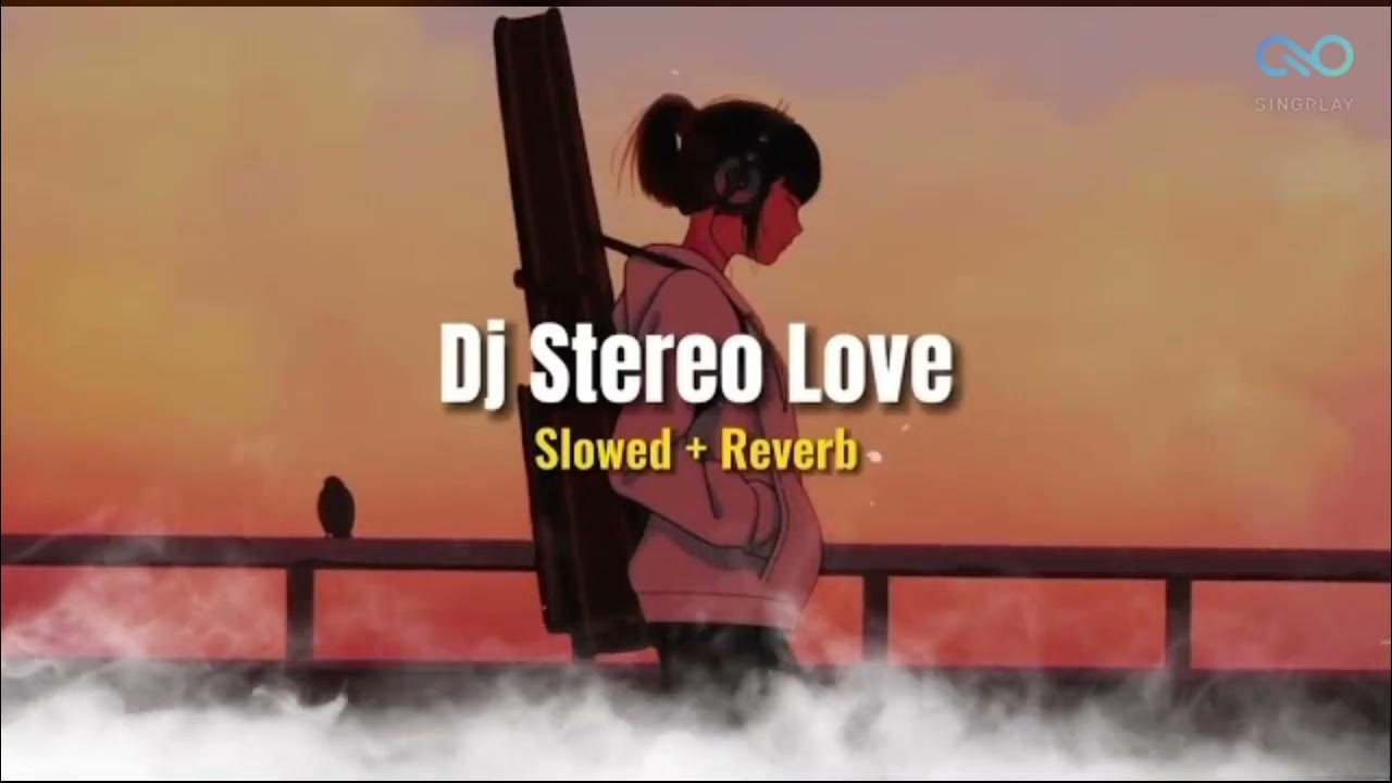Dj Stereo Love Tiktok Viral Slowed Reverb πΆπ§ Emg Kane Youtube