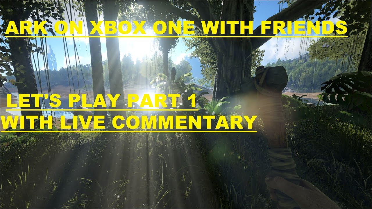 ark on xbox one let's play ark with friends part 1 - YouTube