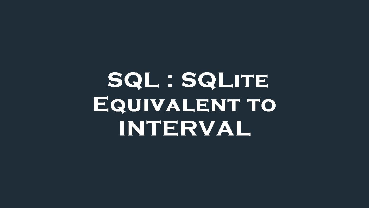 SQL SQLite Equivalent To INTERVAL YouTube sql-sqlite-equivalent-to-interval-youtube