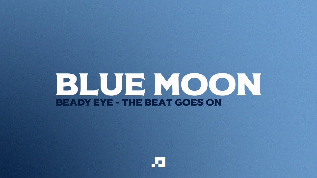 Beady Eye - Blue Moon (The Beat Goes On) Lyrics - YouTube