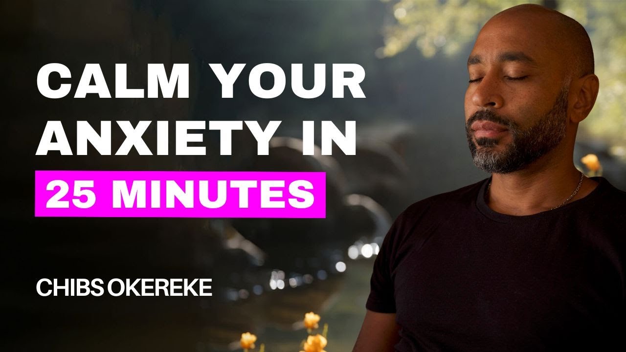 25 minute guided meditation to calm anxiety | Your Path to Anxiety Relief with Chibs Okereke ...