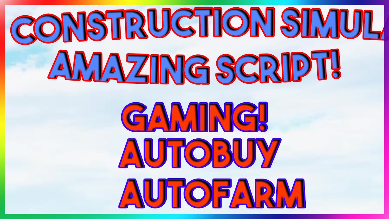 Roblox New Construction Simulator Script Exploit Gui Pastebin 2022 0221